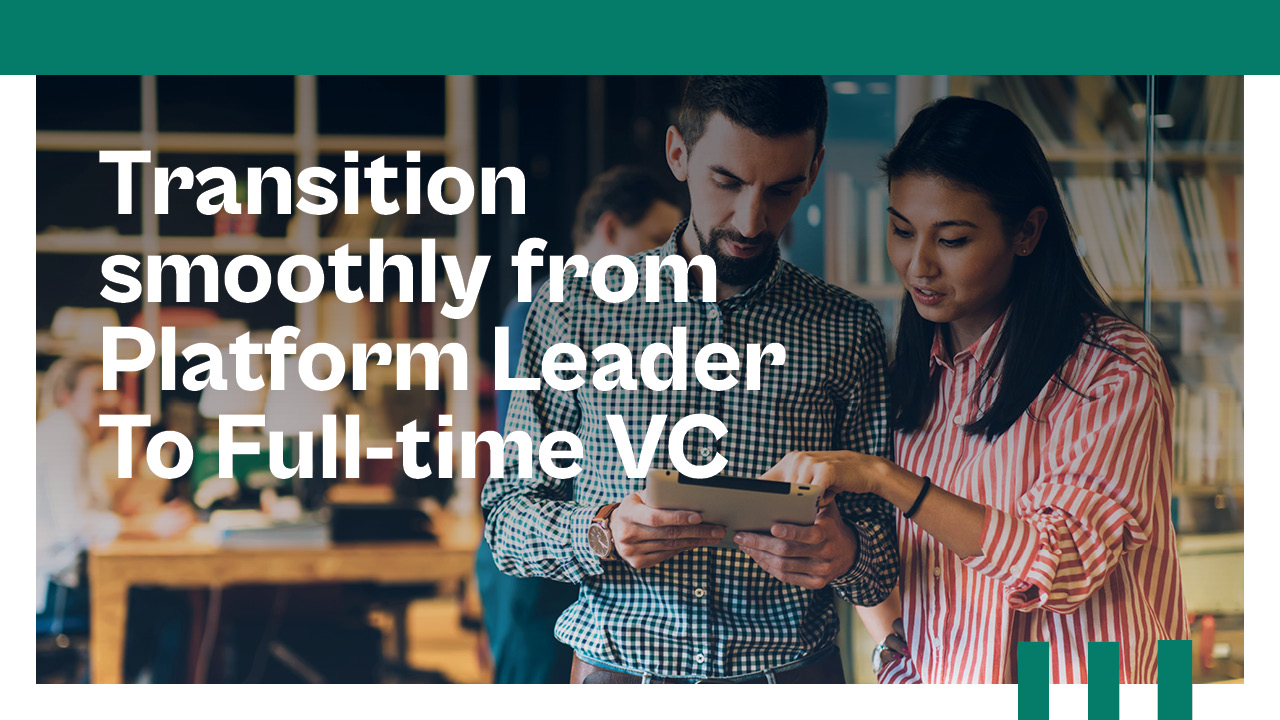 How to make a smooth transition from Head of Platform to full-time VC