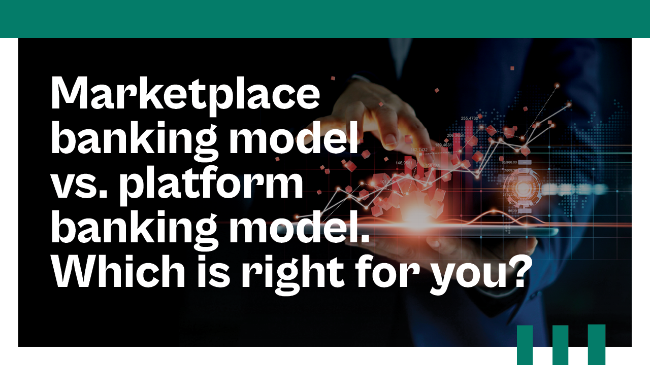 Marketplace banking model vs. platform banking model: Clarifying The Basics