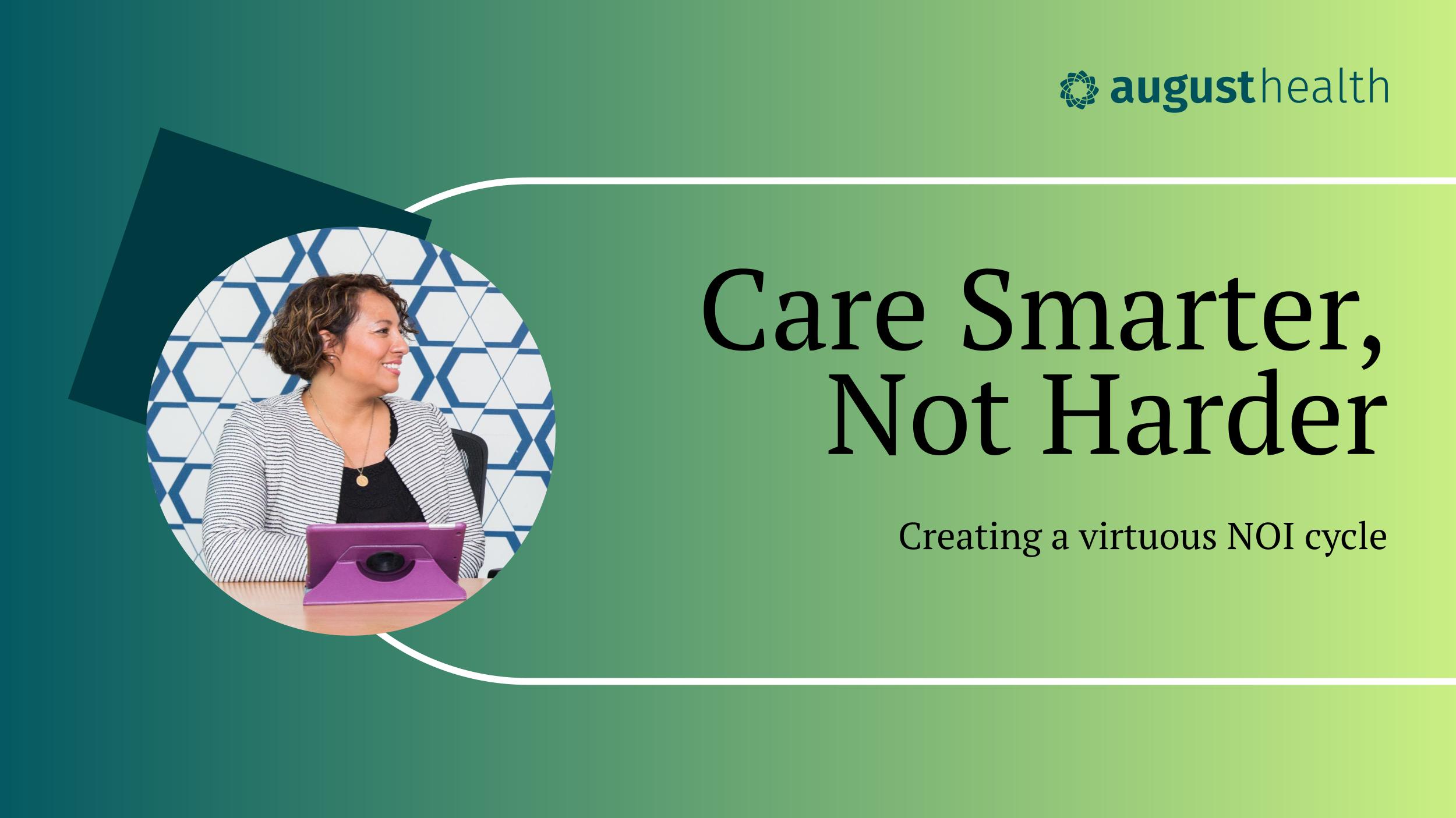 Care Smarter, Not Harder: Creating a virtuous NOI cycle