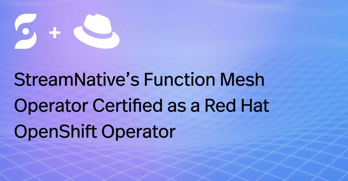Streamnative S Function Mesh Operator Certified As A Red Hat Openshift Operator