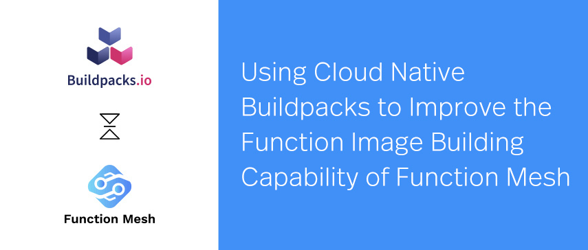 Using Cloud Native Buildpacks to Improve the Function Image Building Capability of Function Mesh