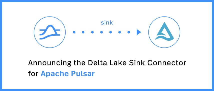 Announcing the Delta Lake Sink Connector for Apache Pulsar
