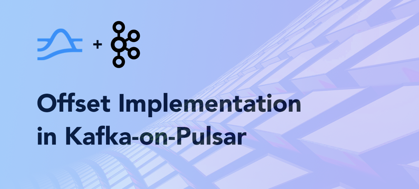 Offset Implementation in Kafka-on-Pulsar | StreamNative