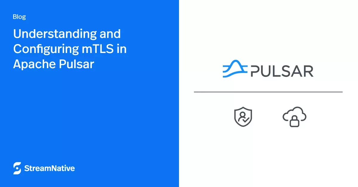 Understanding and Configuring mTLS in Apache Pulsar