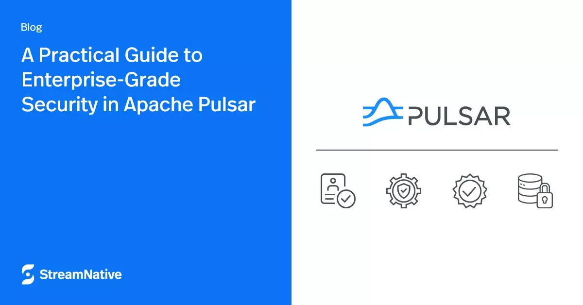A Practical Guide to Enterprise-Grade Security in Apache Pulsar