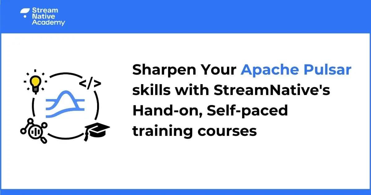 Sharpen your Apache Pulsar skills with StreamNative's Hand-on, Self-Paced Training Courses