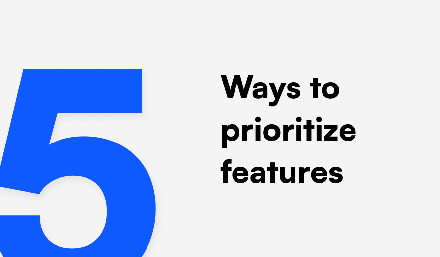 5 Ways for Product Managers to prioritize features