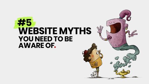 #5 Website Myths you need to be aware of