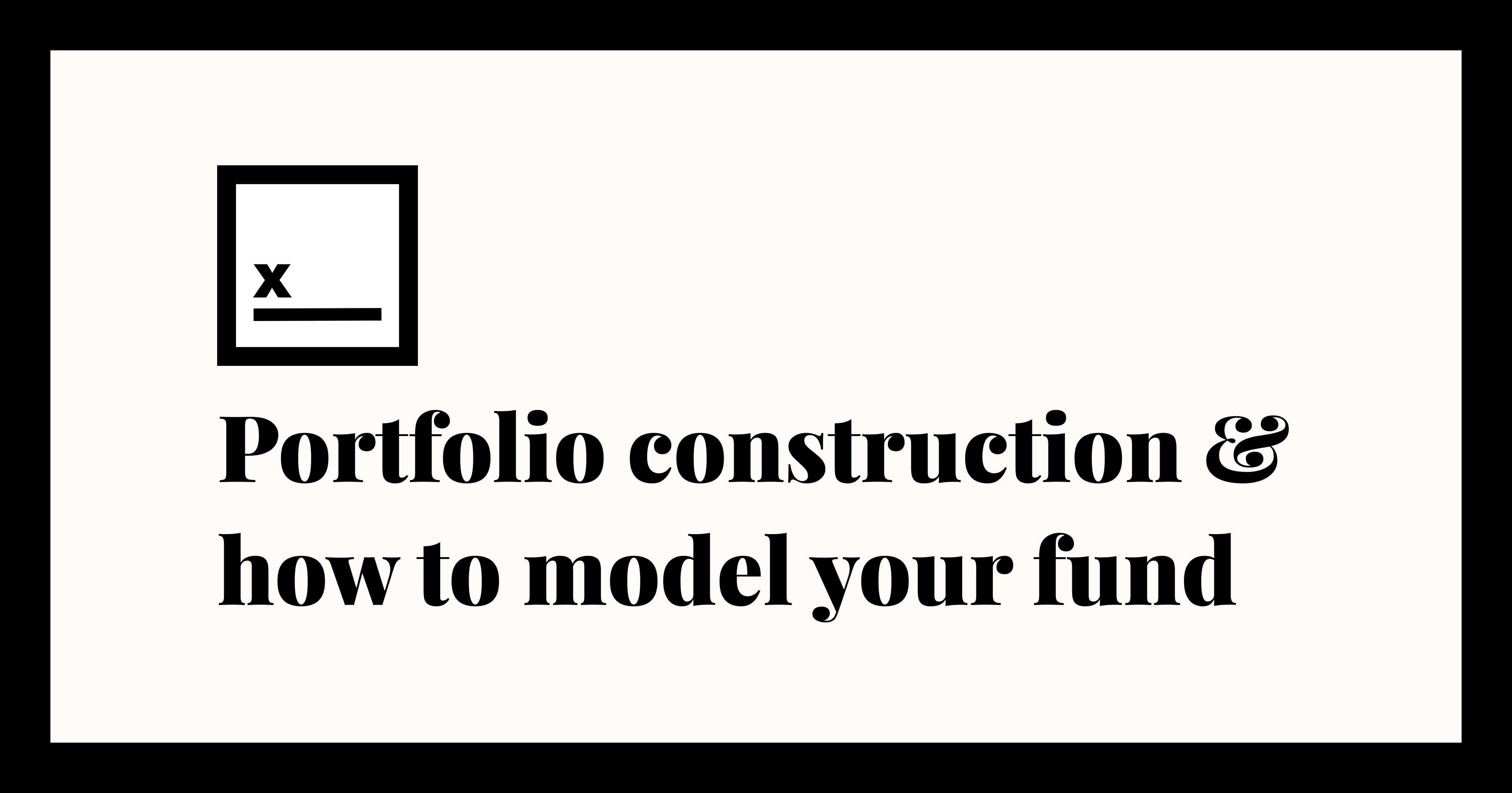 Portfolio construction & how to model your fund
