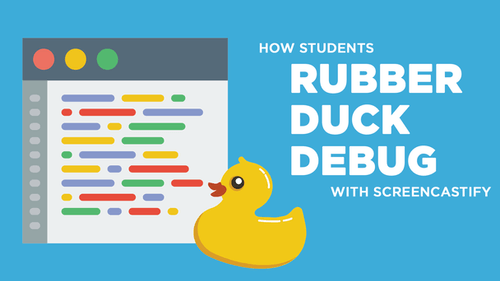 How Students 'Rubber Duck Debug' with Screencastify | Screencastify