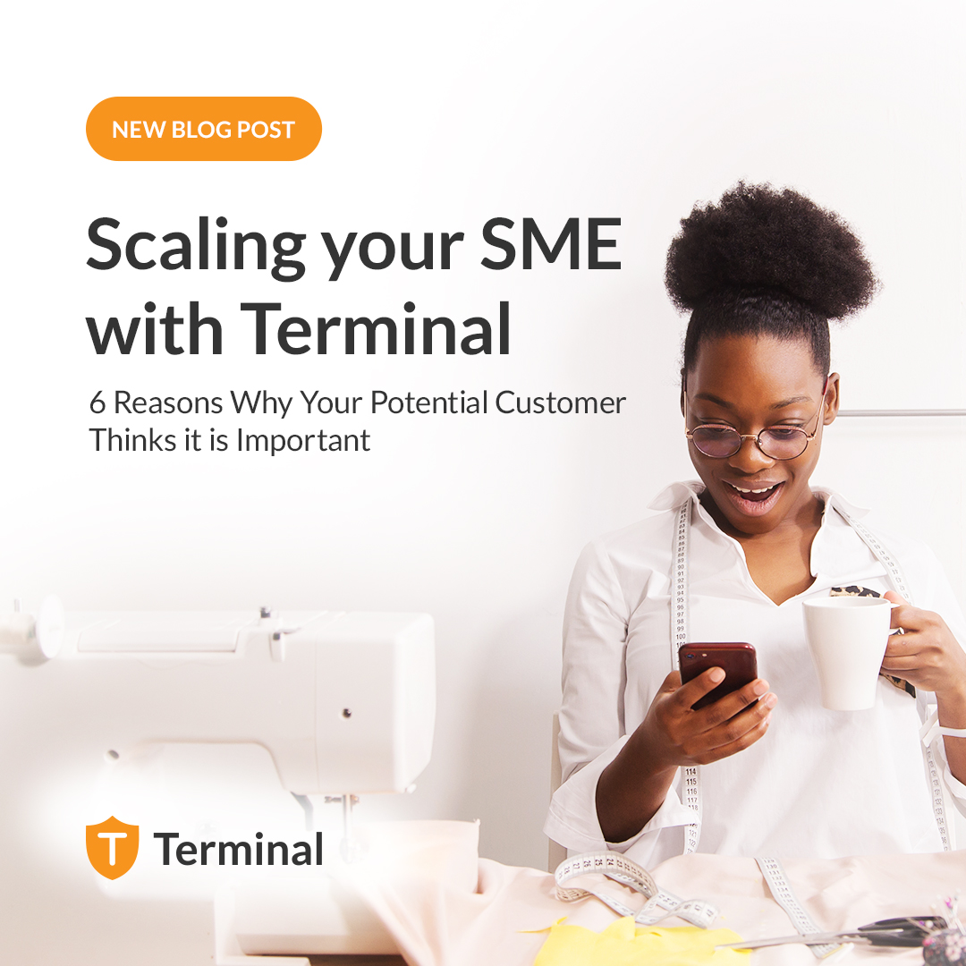Scaling your SME with Terminal: 6 Reasons Why Your Potential Customer Thinks it is Important