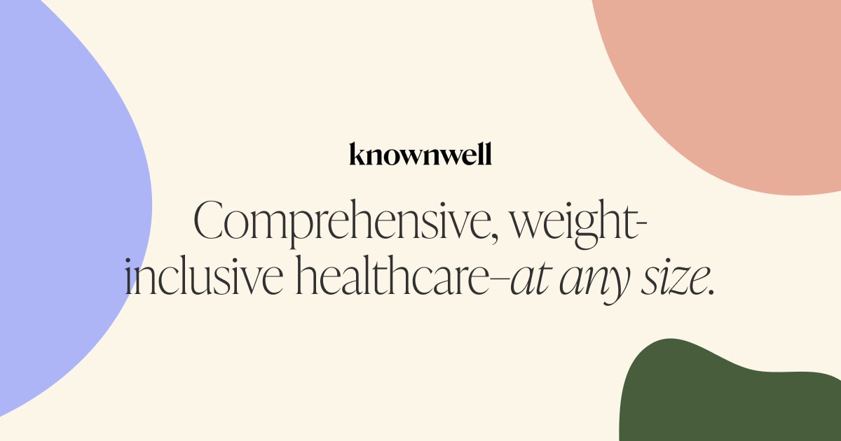 knownwell, weight-inclusive healthcare for all. Visit our Boston ...
