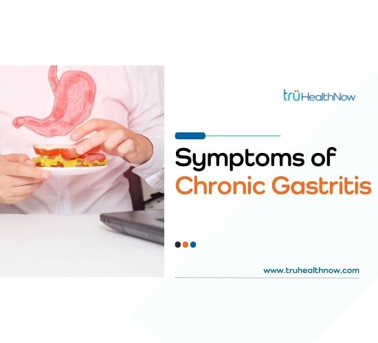 Symptoms of Chronic Gastritis | trüHealthNow