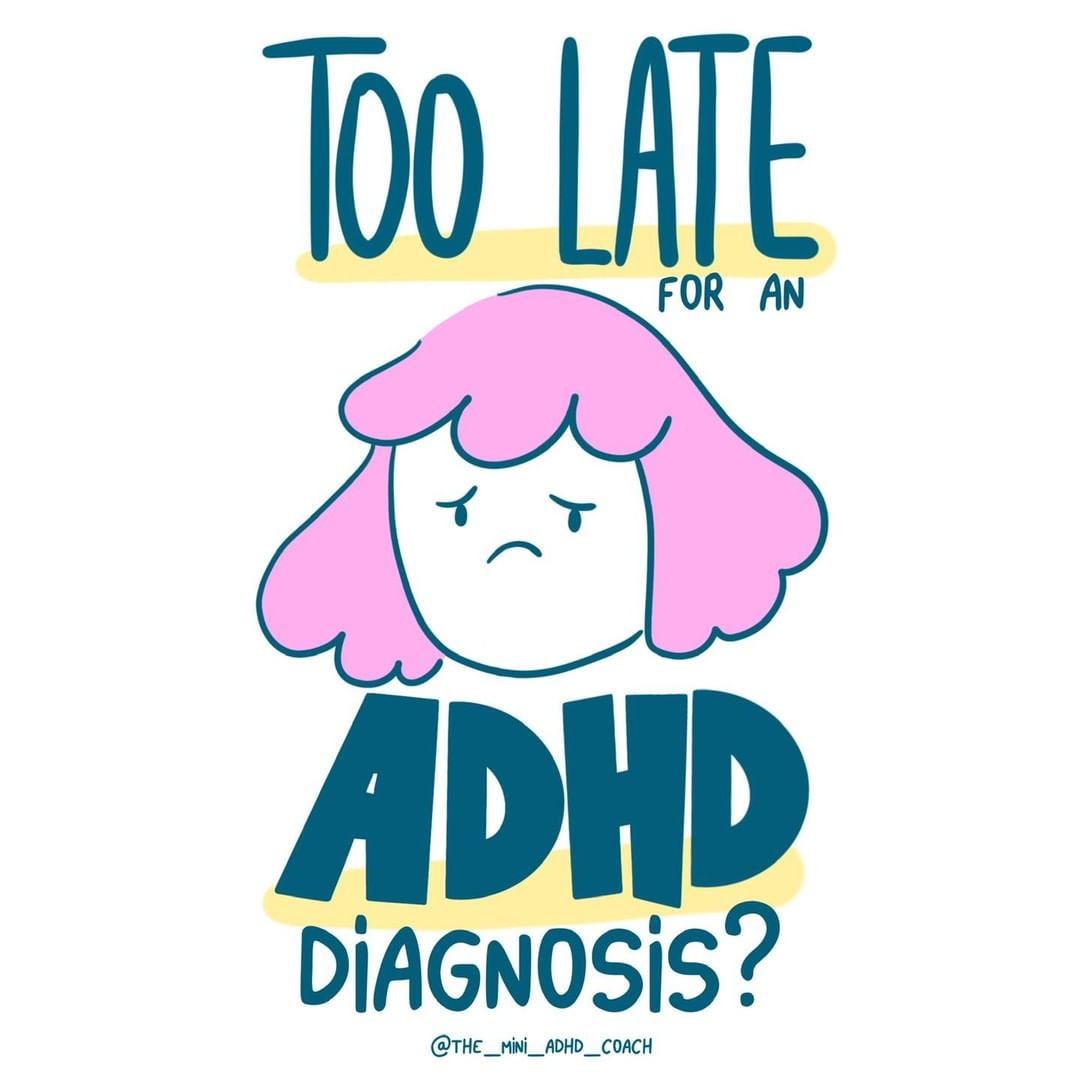 Why An Adult ADHD Diagnosis is Better Late Than Never