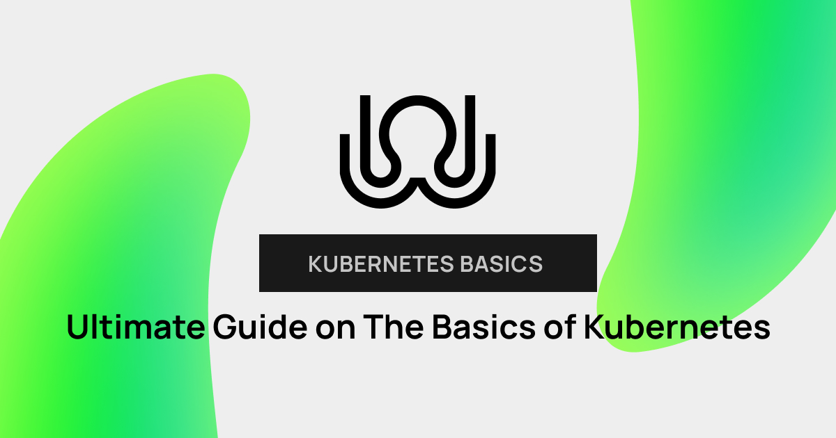 Ultimate Guide On Kubernetes Basics (With Step-by-Step Guide) | Zeet.co