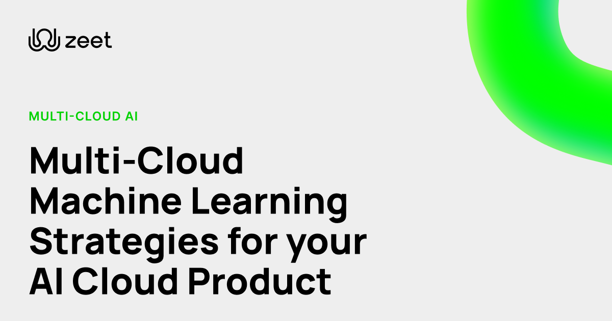 Multi-Cloud Machine Learning Strategies for your AI | Zeet.co