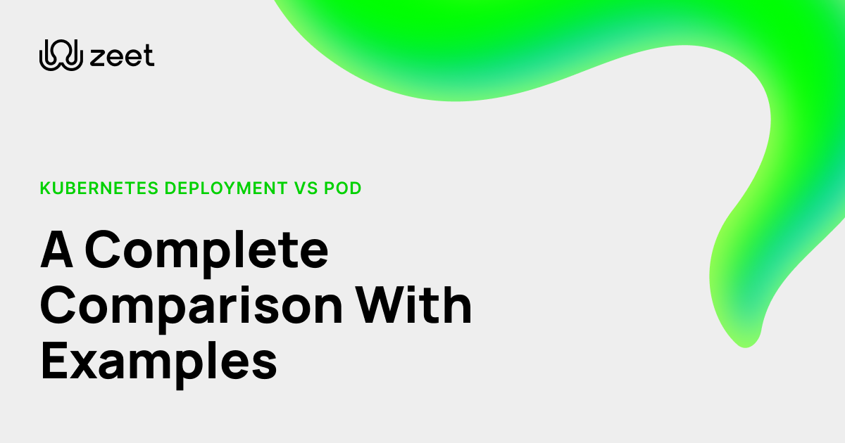 Kubernetes Deployment Vs Pod: A Comparison With Examples | Zeet.co