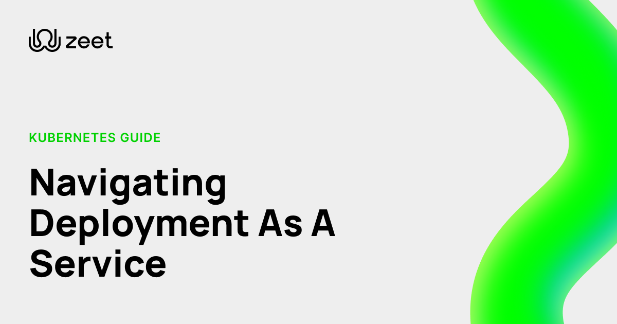 What Is Deployment As A Service & Zeet's Deployment As A Service ...
