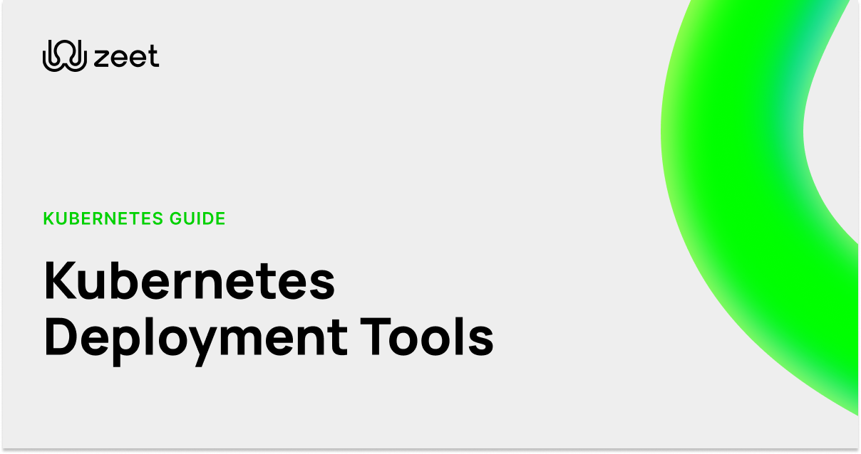 Why You Should Use Kubernetes Deployment Tools | Zeet.co