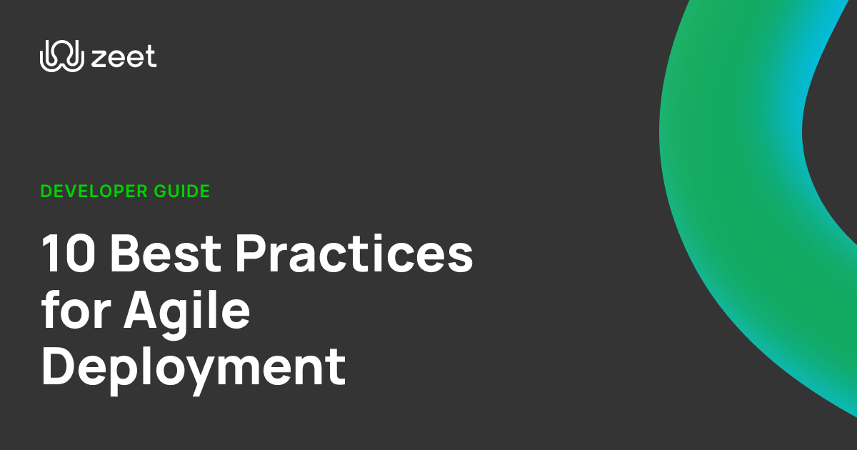What Is Agile Deployment & 10 Best Practices | Zeet.co
