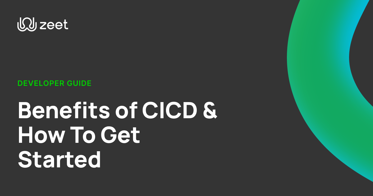 Top 15 Benefits of CICD & How To Get Started | Zeet.co
