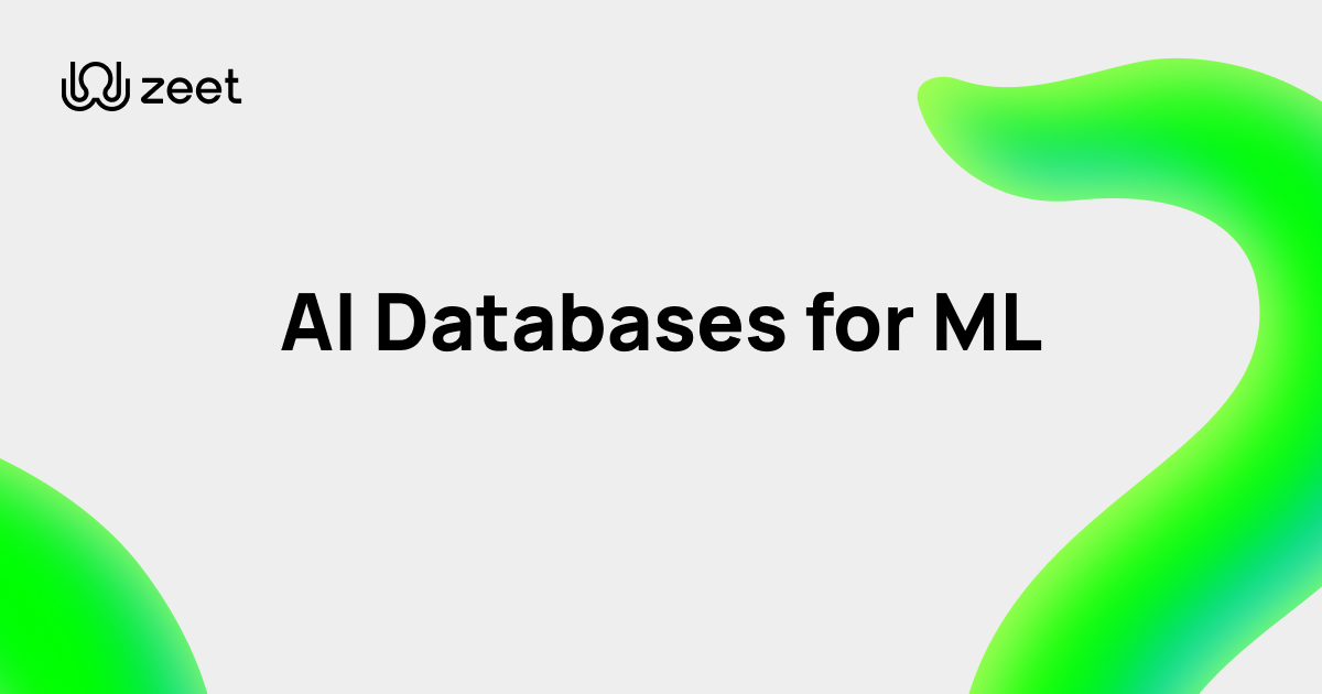 AI Databases Optimize Data For Machine Learning | Zeet.co