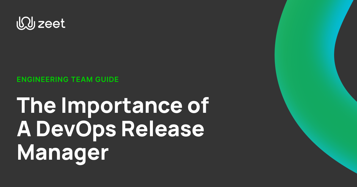 The Importance of Having A DevOps Release Manager | Zeet.co