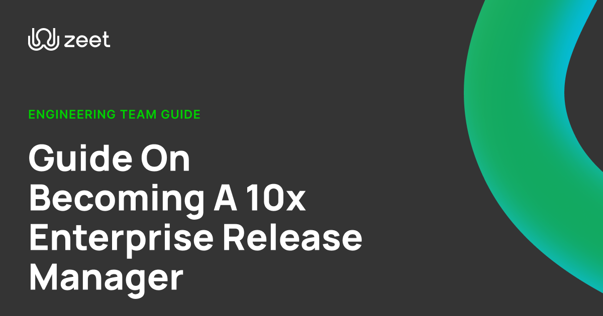 Complete Guide On Being A 10x Enterprise Release Manager | Zeet.co