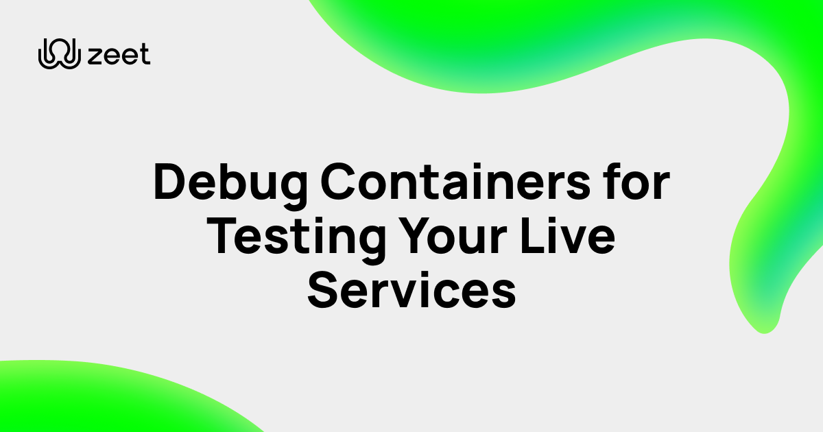 Create a Debug Container to Test Your Kubernetes Deployment | Zeet.co