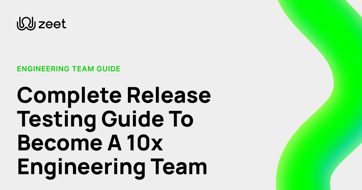 Complete Release Testing Guide To Become A 10x Engineering Team | Zeet.co