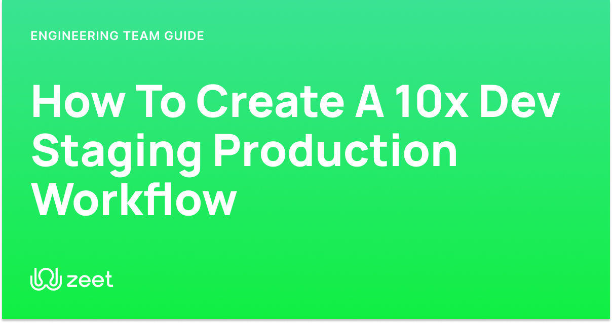 Guide On Creating A 10x Dev Staging Production Workflow | Zeet.co