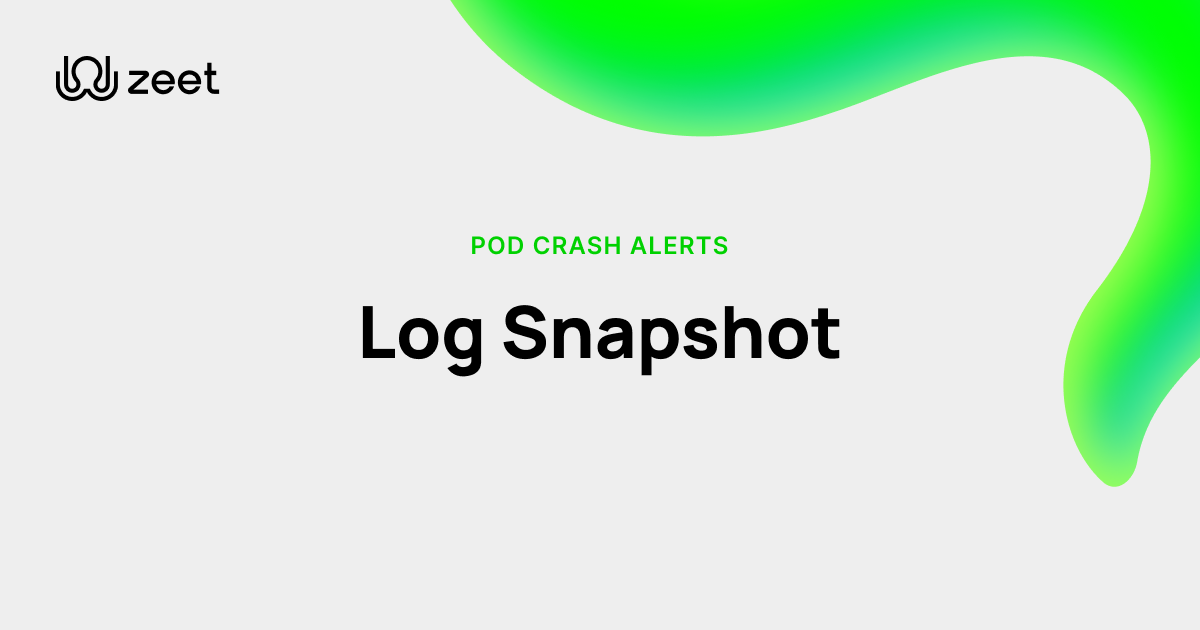 Get Access to a Log Snapshot During Your Pod Crash Alerts | Zeet.co