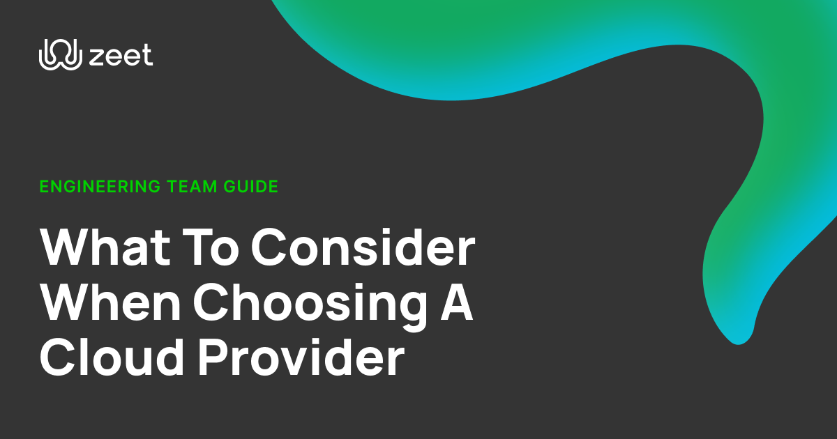 What To Consider When Choosing A Cloud Provider (19 Tested Tips) | Zeet.co