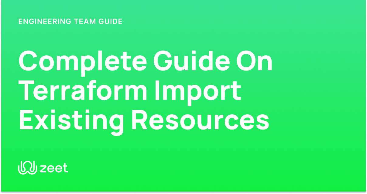 Complete Guide On Terraform Import Existing Resources (2024) | Zeet.co