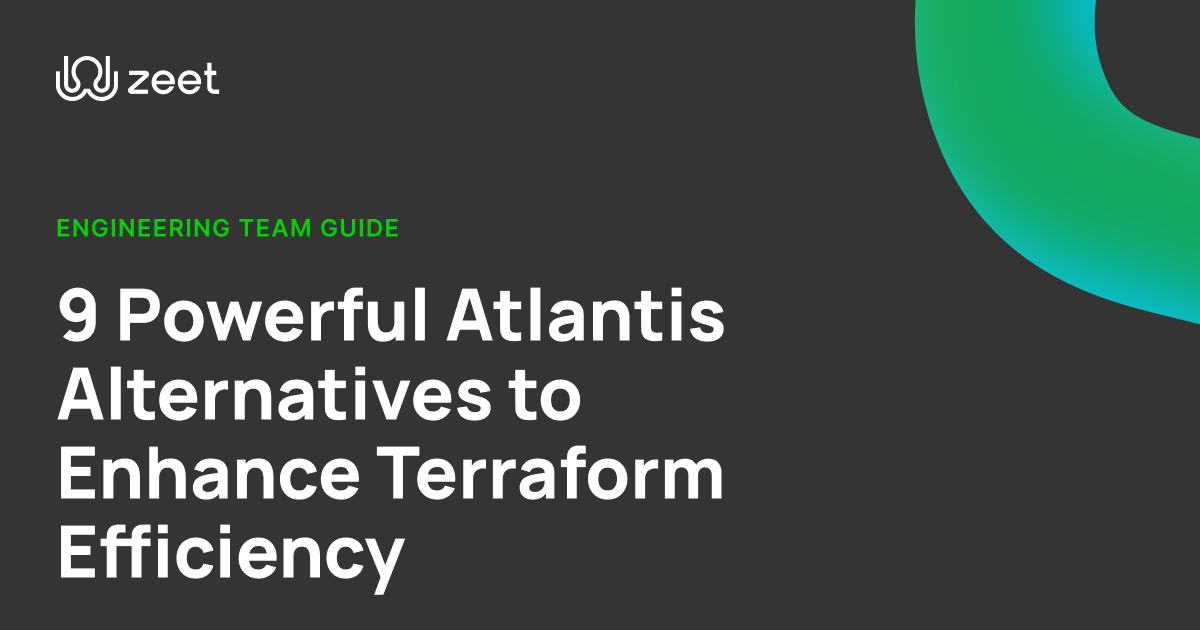 9 Powerful Atlantis Alternatives to Enhance Terraform Efficiency | Zeet.co