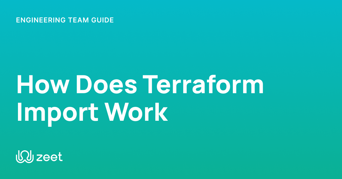 How Does Terraform Import Work and Why It Matters for Your DevOps | Zeet.co