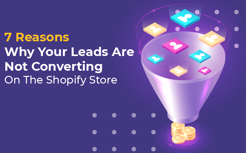 7 Reasons Why Your Leads Are Not Converting On The Shopify Store