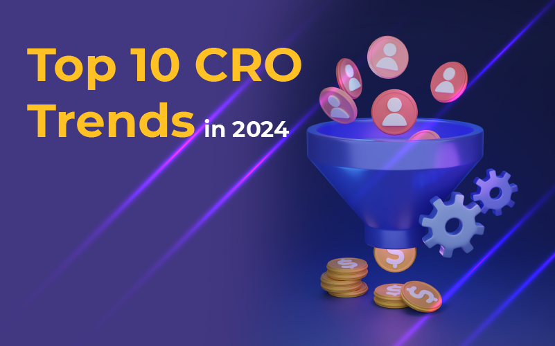 Discover the Top 10 CRO Trends Transforming Digital Marketing in 2024