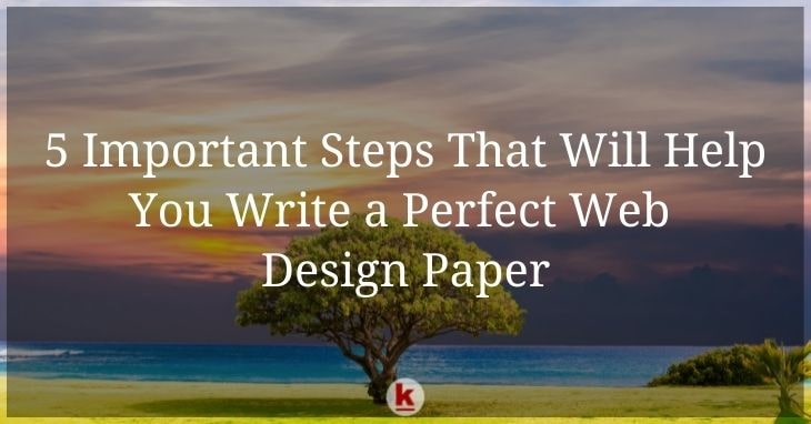 5 Important Steps That Will Help You Write a Perfect Web Design Paper ...