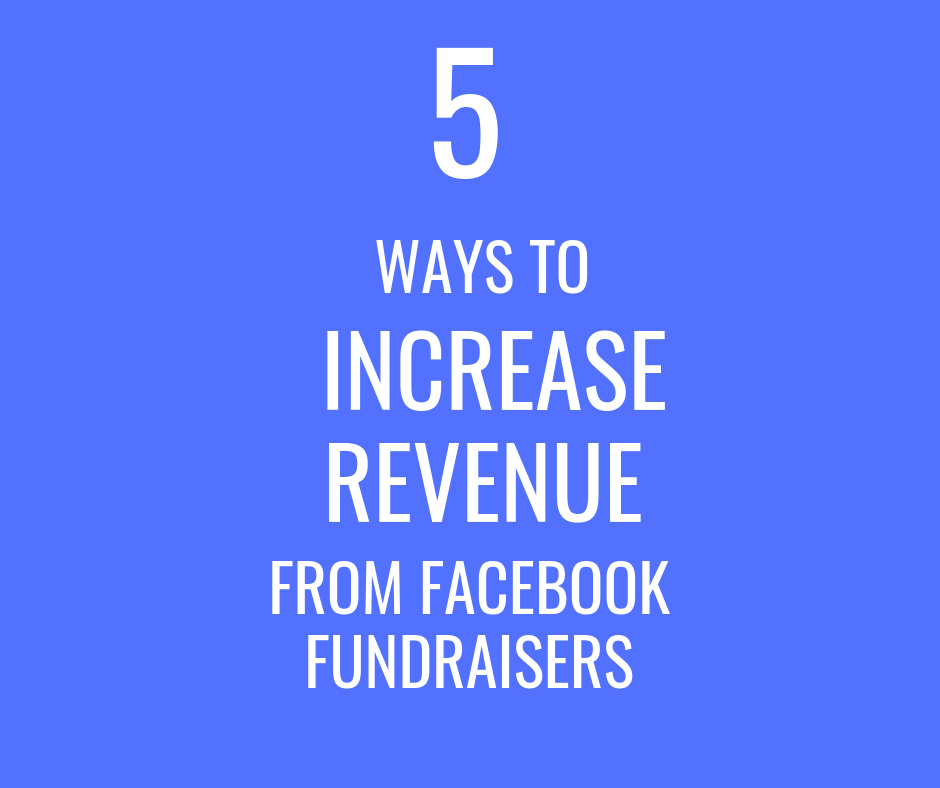 5 Ways to Increase Facebook Fundraiser Revenue | GoodUnited