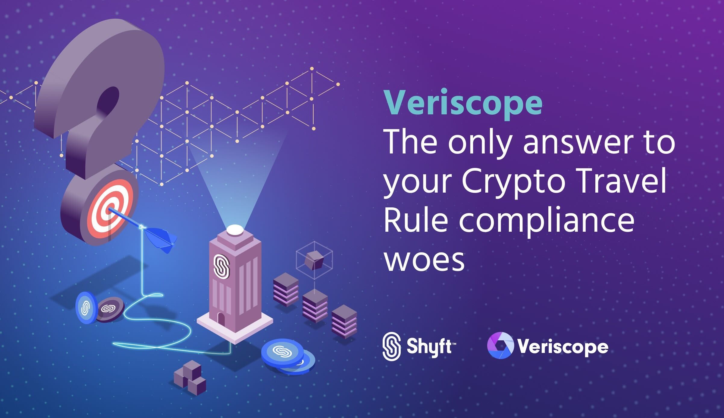 Veriscope: The Only Answer to Your Crypto Travel Rule Compliance Woes - Aug 18, 2022 - Shyft Network