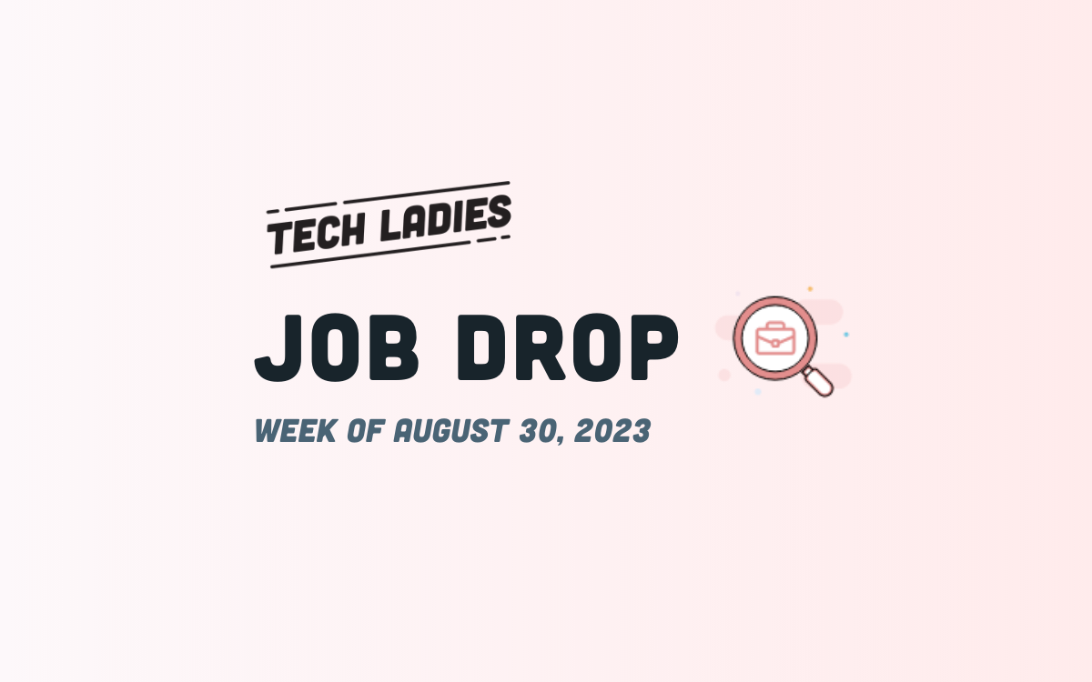 Tech Ladies Job Drop 8/30/23 | Tech Ladies Blog