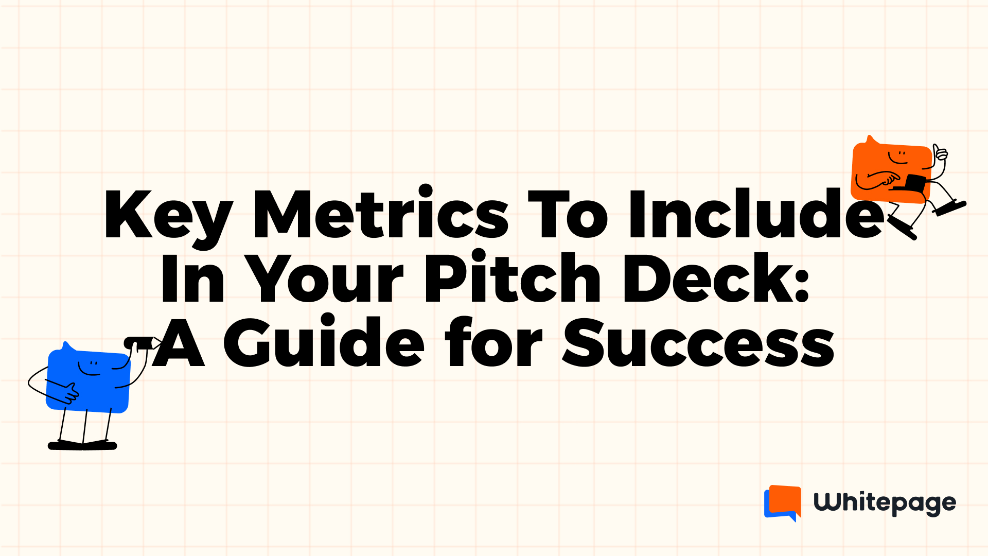 Key Metrics To Include In Your Pitch Deck: A Guide for Success | Whitepage