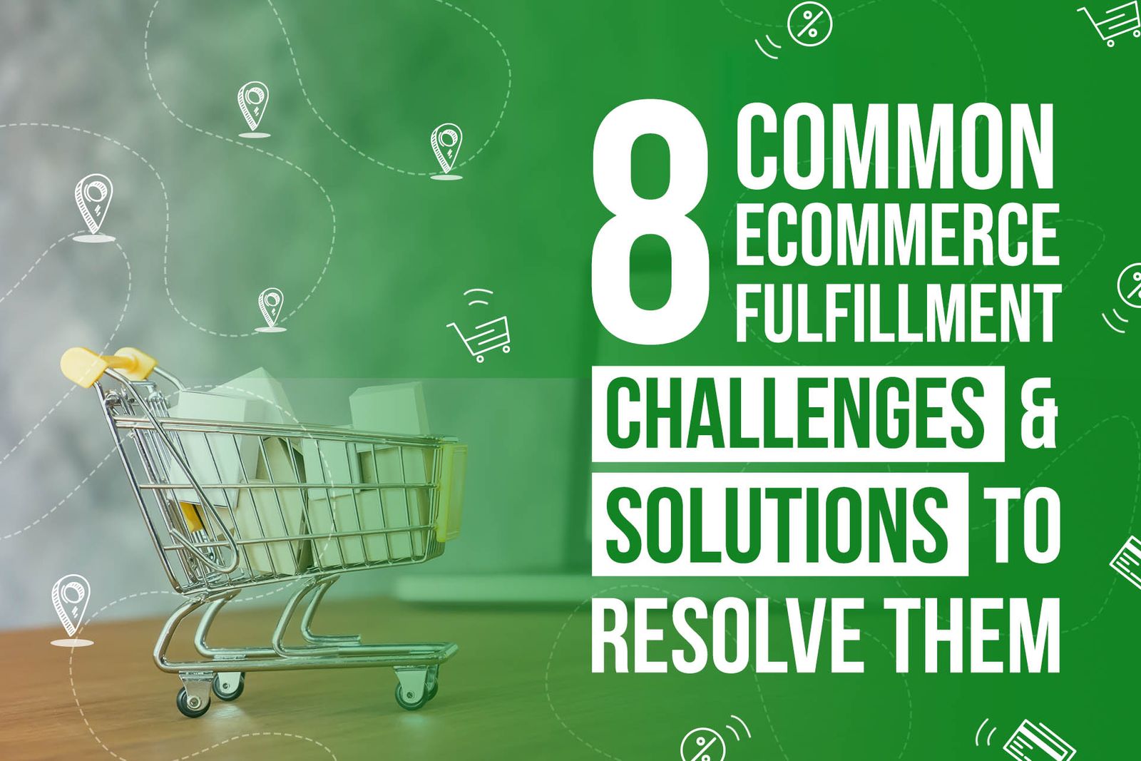 8 Common eCommerce Fulfillment Challenges and Solutions to Resolve Them