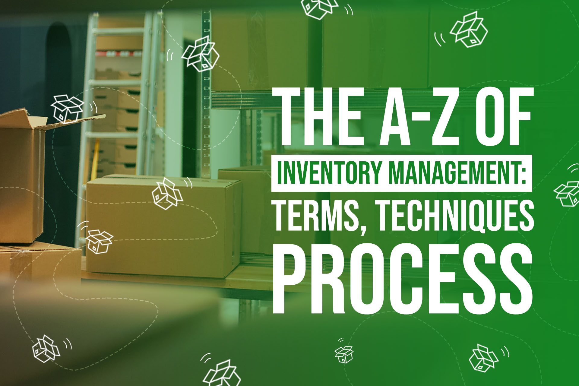 The A-Z of Inventory Management: Terms, Techniques, Process
