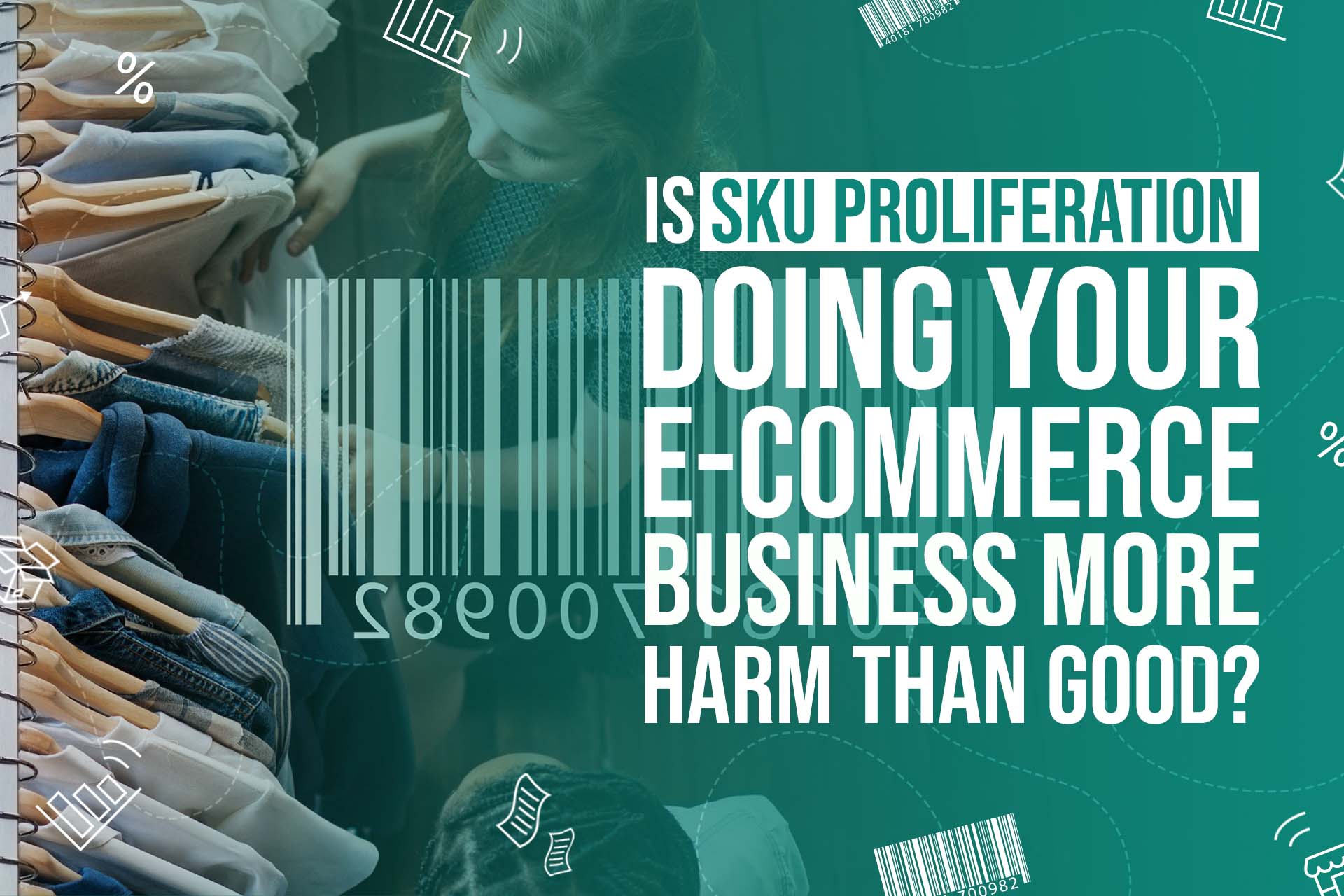 Is SKU proliferation doing your eCommerce Business more harm than good?