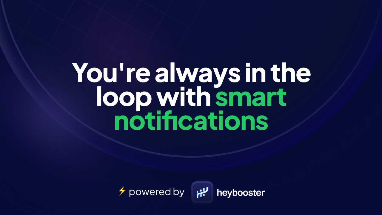 You're always in the loop with smart notifications