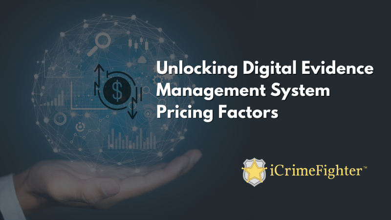 Unlocking Digital Evidence Management System Pricing Factors