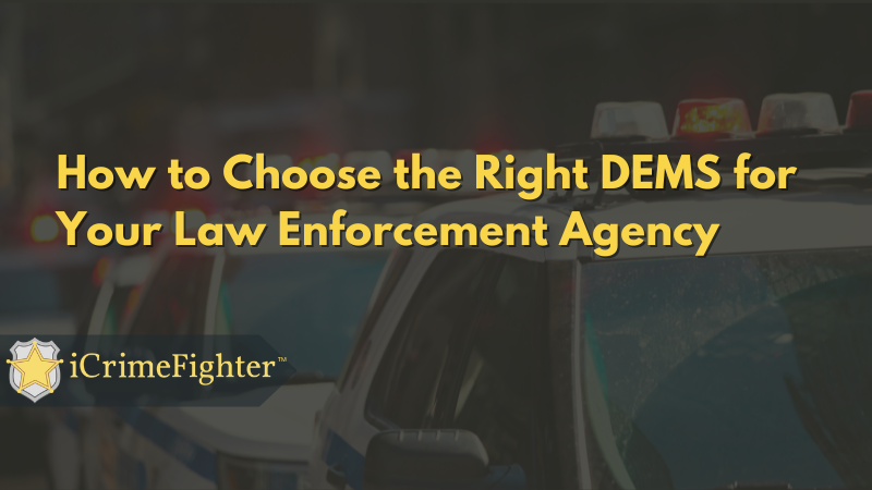 How to Choose the Right DEMS for Your Law Enforcement Agency