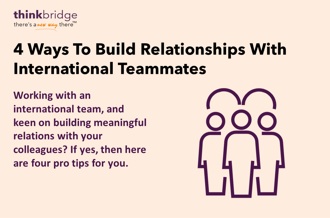 4 Ways To Build Relationships With International Teammates